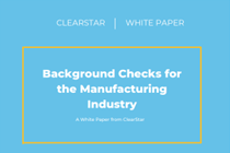 Background Checks for the Manufacturing Industry | ClearStar
